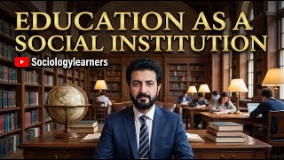 Education as a Social Institution | Nurturing Minds and Shaping Societal Progress