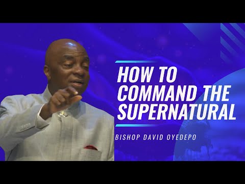 How To Command The Supernatural by Bishop David Oyedepo