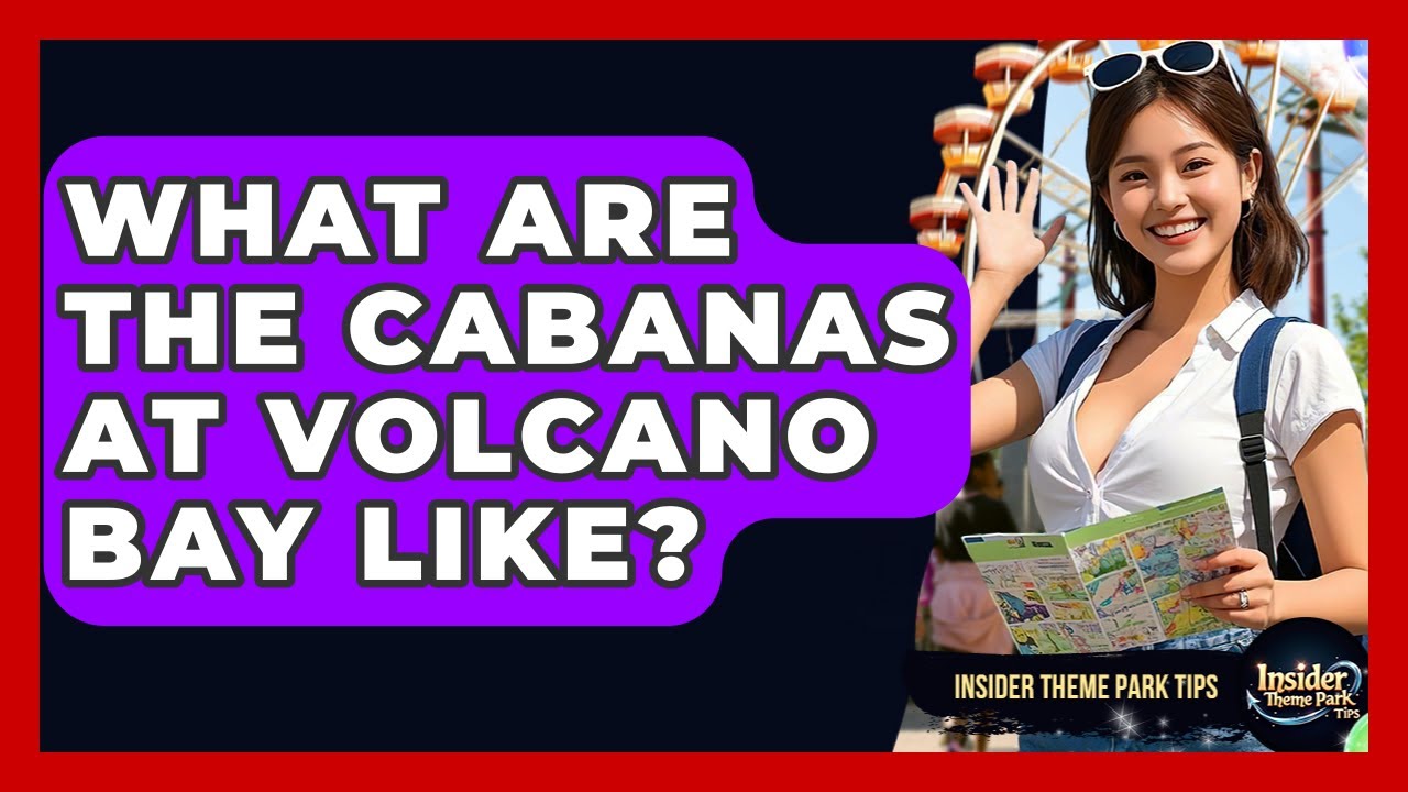 What Are The Cabanas At Volcano Bay Like? - Insider Theme Park Tips