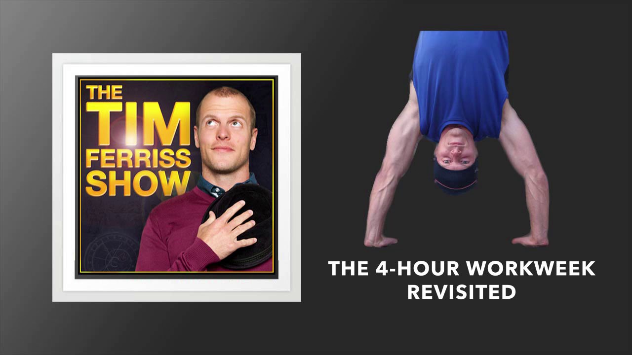 The 4 Hour Workweek Revisited | The Tim Ferriss Show (Podcast)