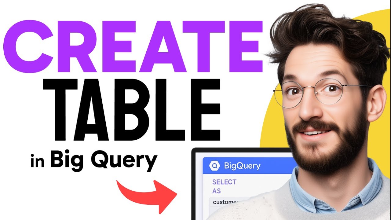 How to CREATE a TABLE in BigQuery (Step by Step)