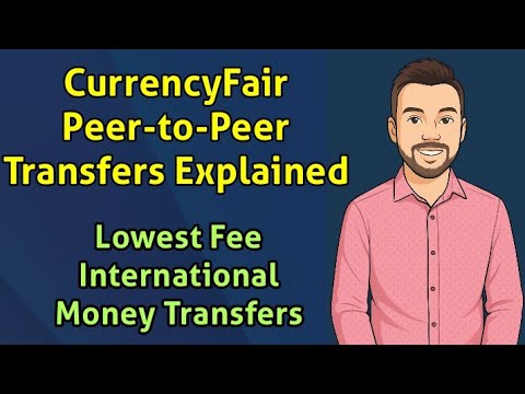 CurrencyFair Peer-to-Peer Transfers Explained | Lowest Fee International Money Transfers