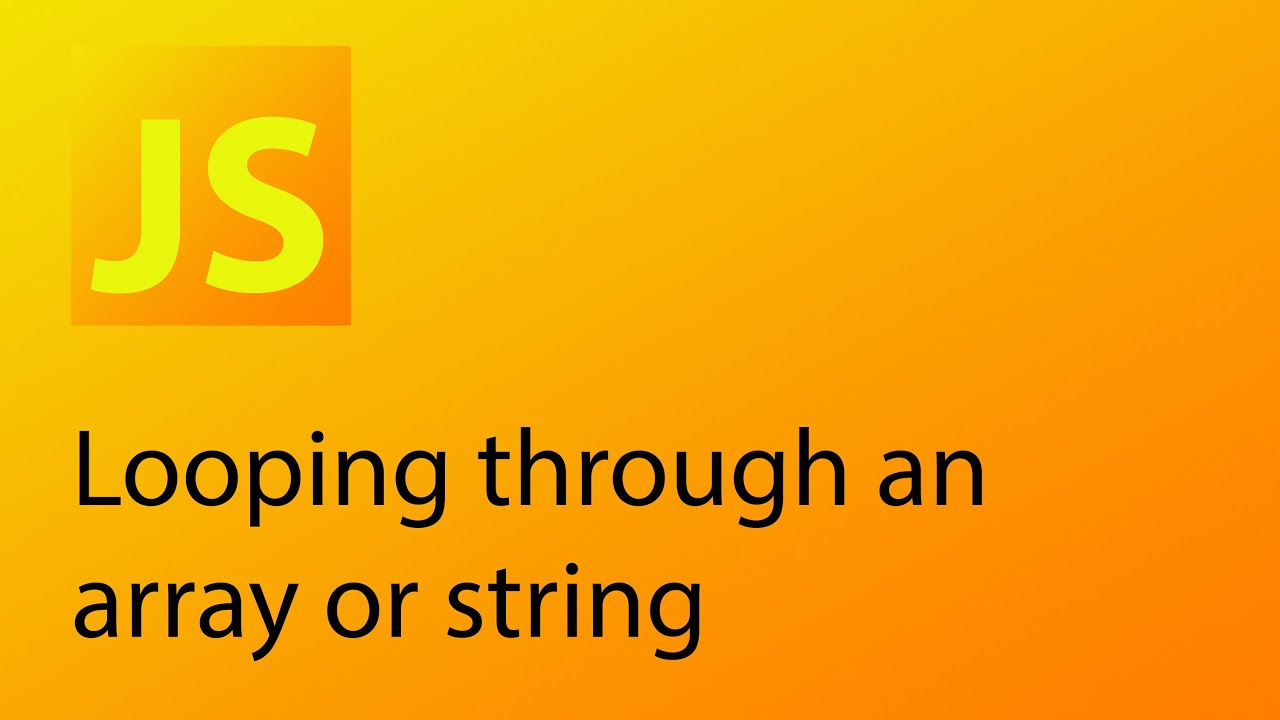 JavaScript Tutorial 18 - Looping through an array or string