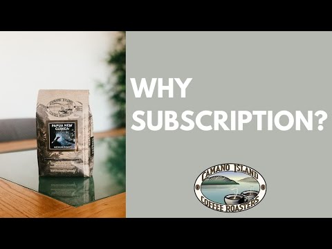 2021 - Why Subscriptions? | Camano Island Coffee Roasters