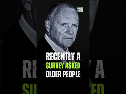 Recently A Survey Asked Older People.. Anthony Holkins #motivation #motivationalspeeches
