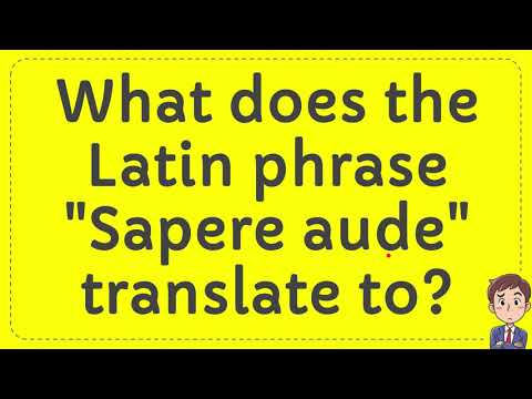 What does the Latin phrase "Sapere aude" translate to?