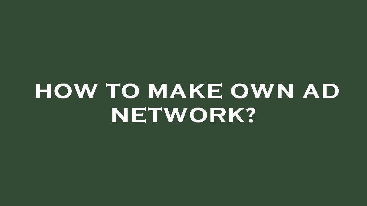 How to make own ad network?