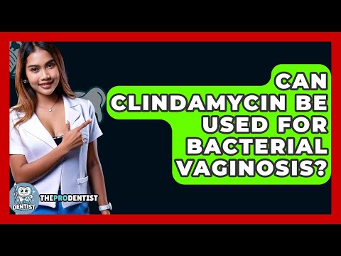 Can Clindamycin Be Used For Bacterial Vaginosis? - The Pro Dentist