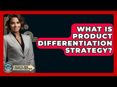 What Is Product Differentiation Strategy? - AssetsandOpportunity.org