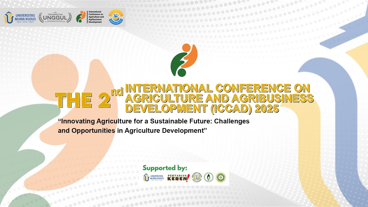 LIVE THE 2nd INTERNATIONAL CONFERENCE ON AGRICULTURE AND AGRIBUSINESS DEVELOPMENT (ICCAD) 2025