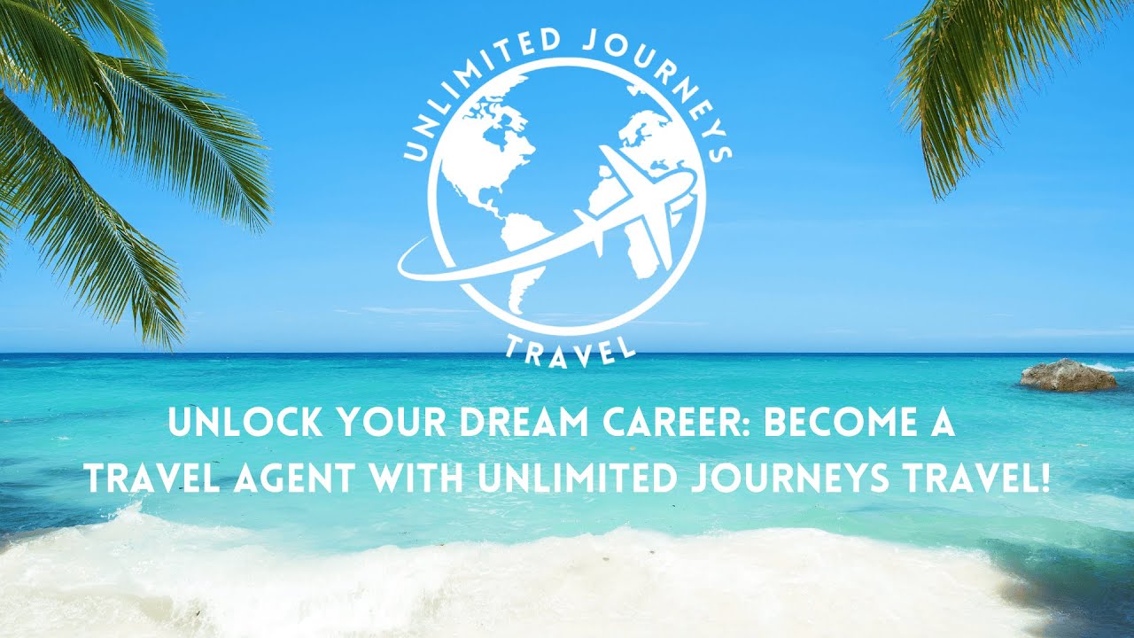 How to become a Travel Agent - Unlimited Journeys Travel