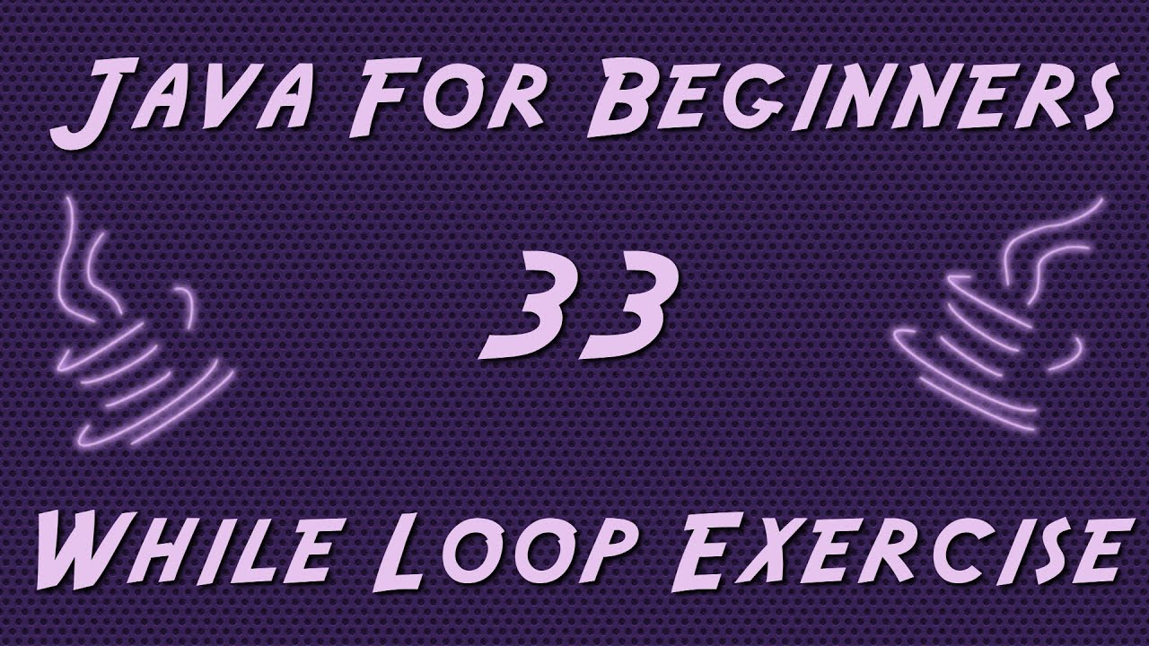 Learn Java for Beginners - 33 - While Loop Exercise