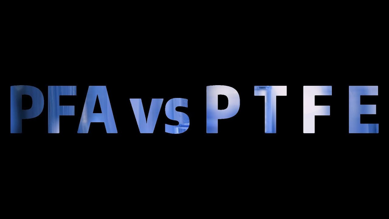 PFA vs PTFE. What's the difference between PFA and PTFE material?