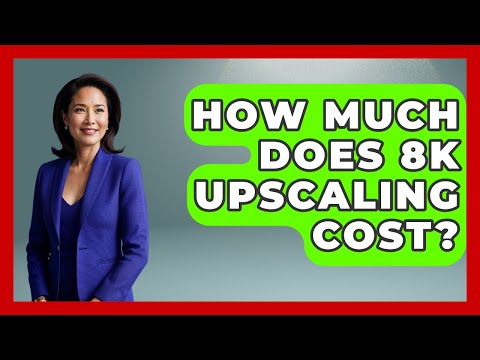 How Much Does 8K Upscaling Cost? - NextGen Viewing and Audio