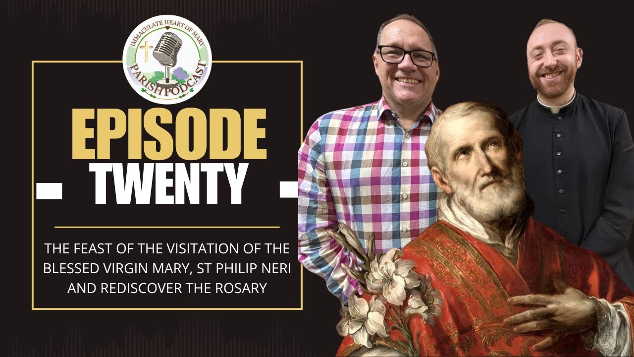 Ep 20: Feast of the Visitation of the Blessed Virgin Mary, St Philip Neri & Rediscove rthe Rosary