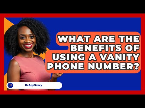 What Are The Benefits Of Using A Vanity Phone Number? - Be App Savvy