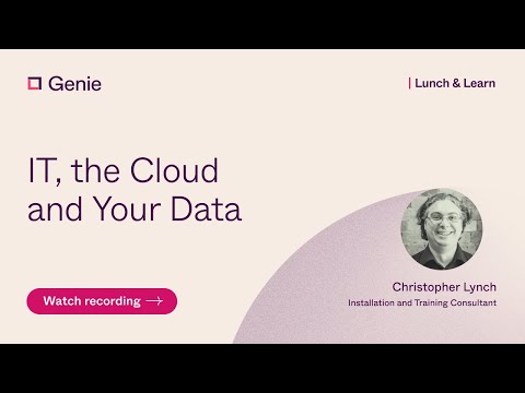 Genie® Lunch and Learn: IT, the cloud and your data