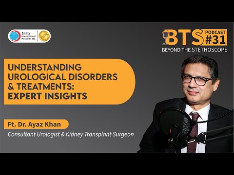 BTS- EP-31 | Understanding Urological Disorders & Treatments: Expert Insights | Dr. Ayaz Khan