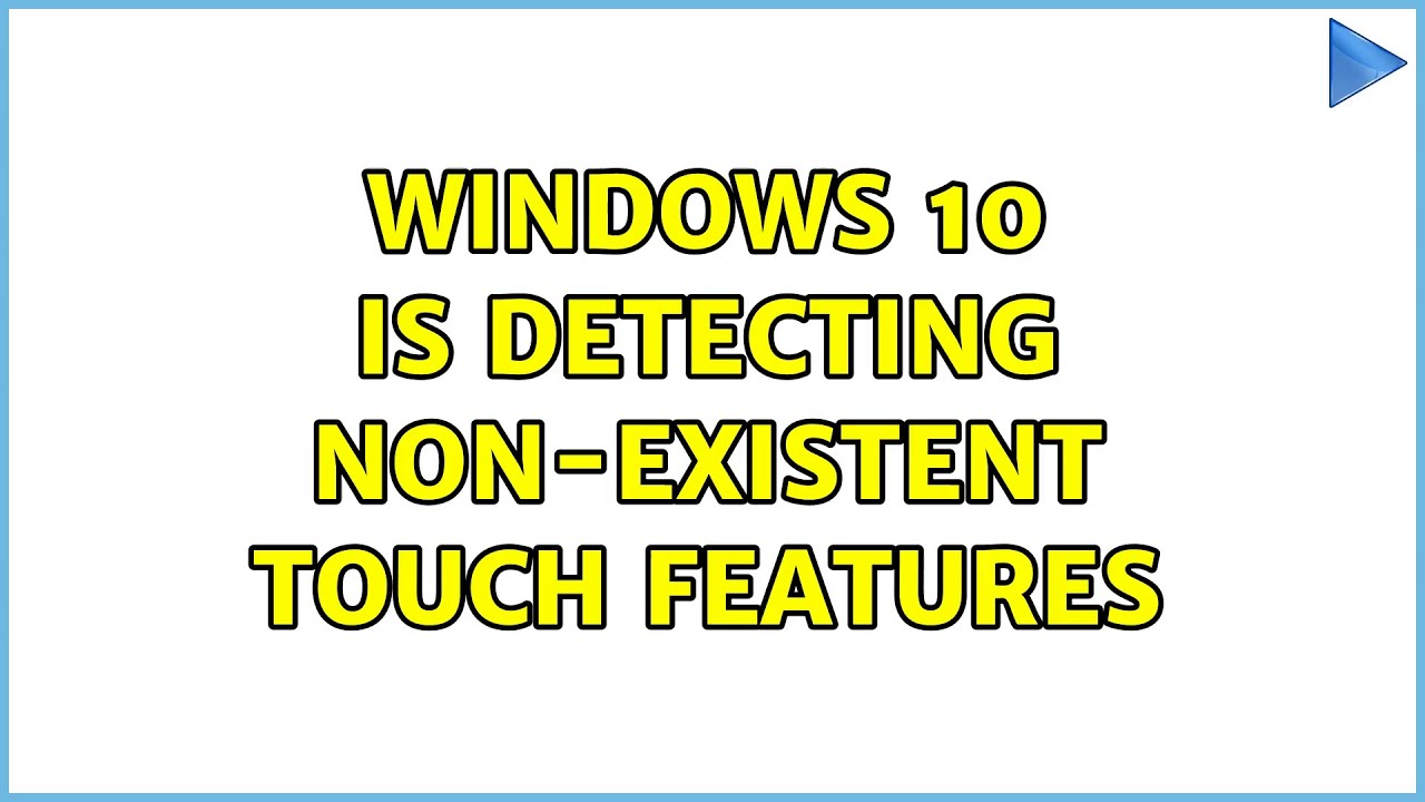 Windows 10 is detecting non-existent touch features