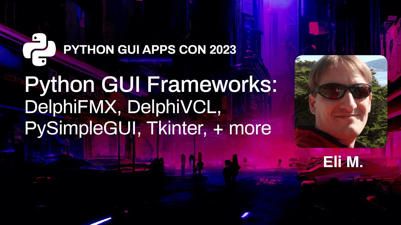 Python GUI Frameworks: DelphiFMX, DelphiVCL, PySimpleGUI, Tkinter, + more - Eli M | PyGAC 2023