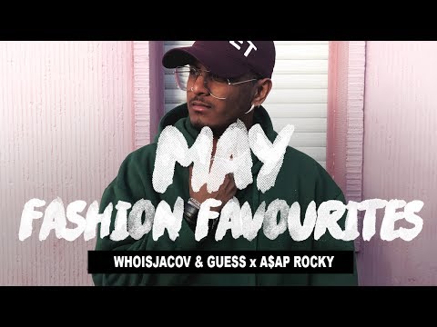 May Fashion Favourites Ft. WhoIsJacov & Guess x A$AP Rocky
