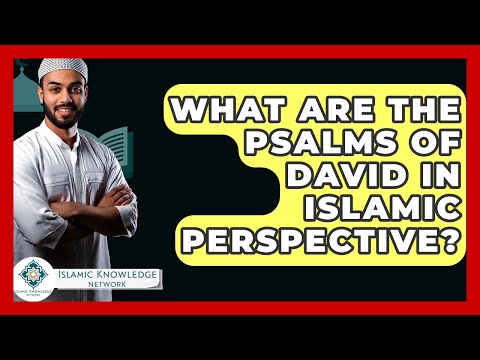 What Are The Psalms Of David In Islamic Perspective? - Islamic Knowledge Network
