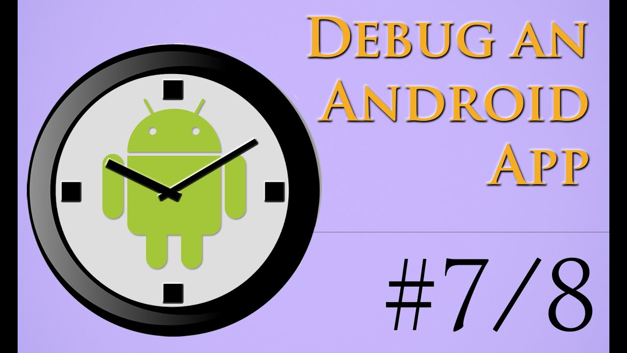 7/8 - How to debug an Android app - Android App in 26 Minutes