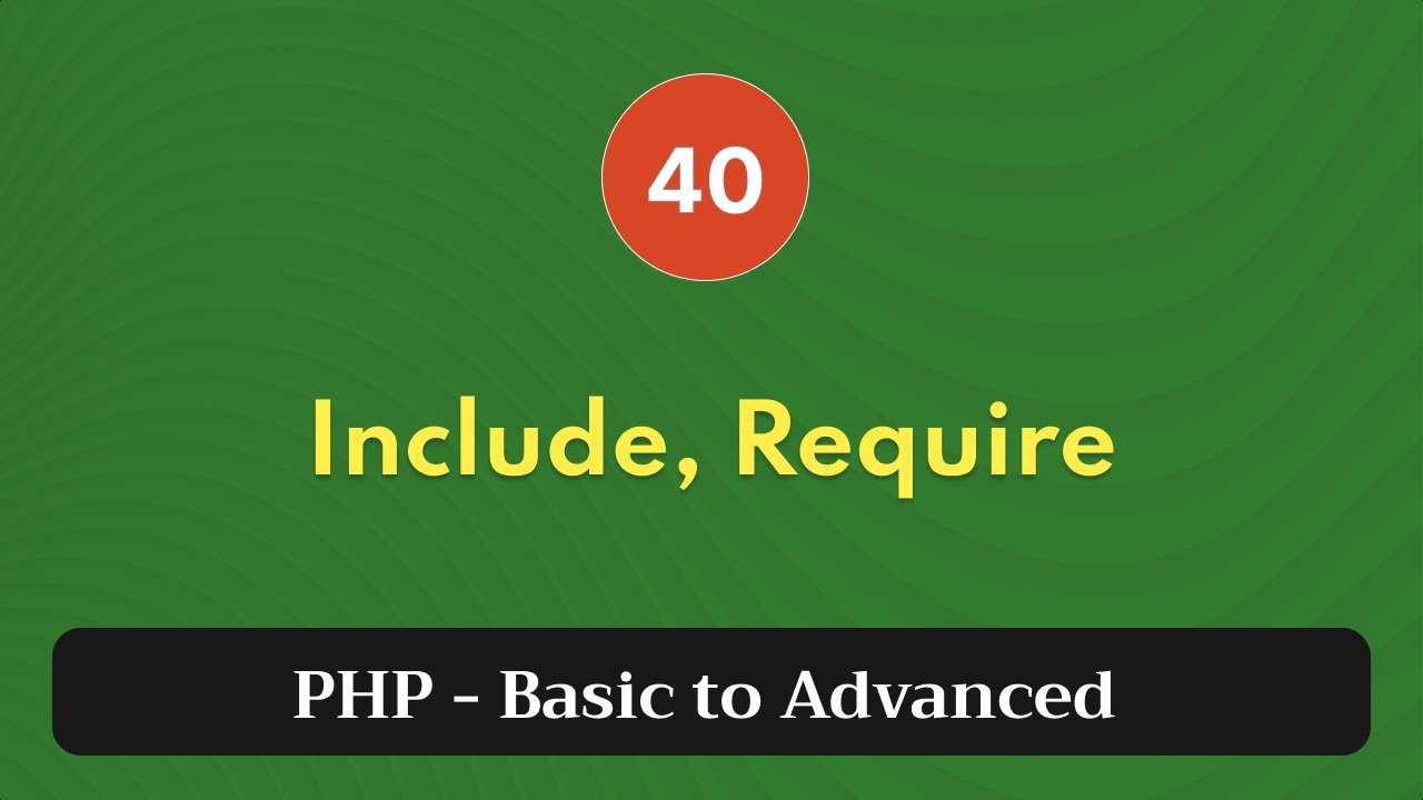 40. Include, Require | PHP Tutorial | Basic to Advanced | PHP 8.2