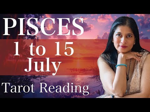 PISCES Tarot reading 1st to 15th July 2025