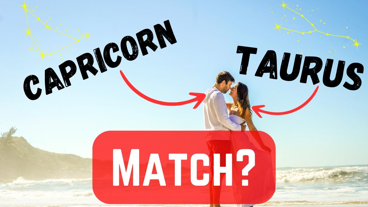 Taurus and Capricorn Compatibility: A Match Made in Heaven?