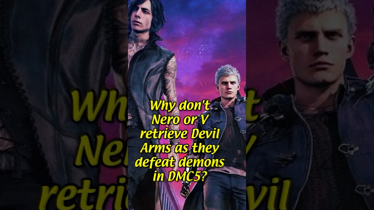 Why don’t V or Nero ever get Devil Arms?
