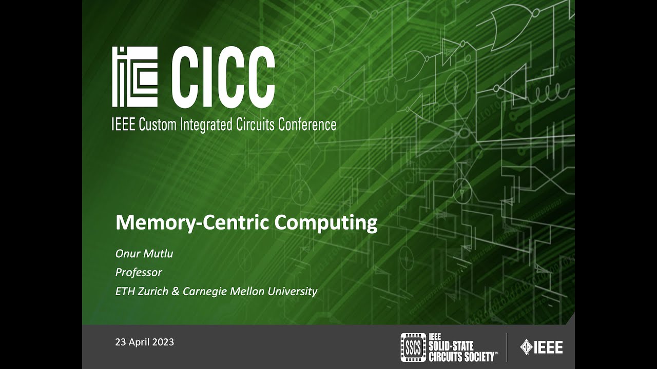IEEE CICC Educational Session Talk on Memory-Centric Computing (Prof. Onur Mutlu)
