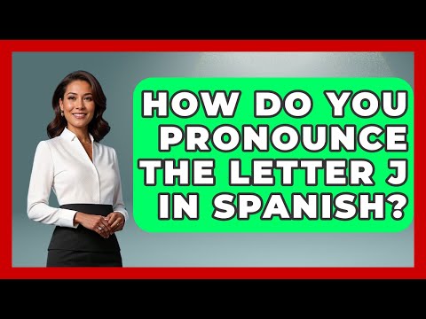 How Do You Pronounce The Letter J In Spanish? - Europe Travel Pros