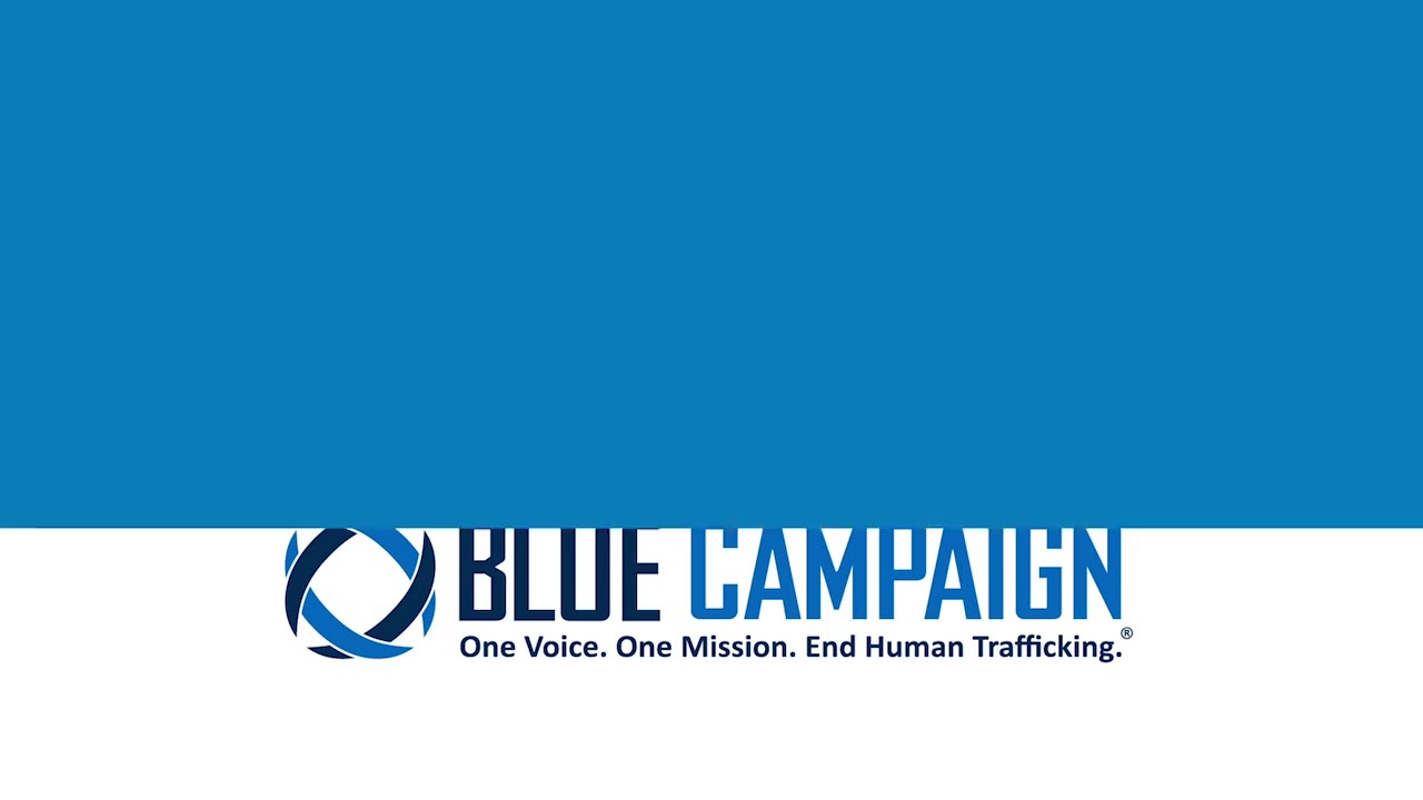 What Is Human Trafficking? BLUE CAMPAIGN