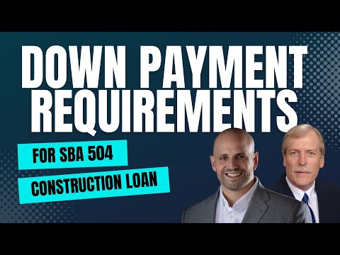 What Are the Down Payment Requirements for an SBA 504 Construction Loan?