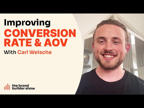 Improving Conversion Rate & Average Order Value w/ Carl Weische