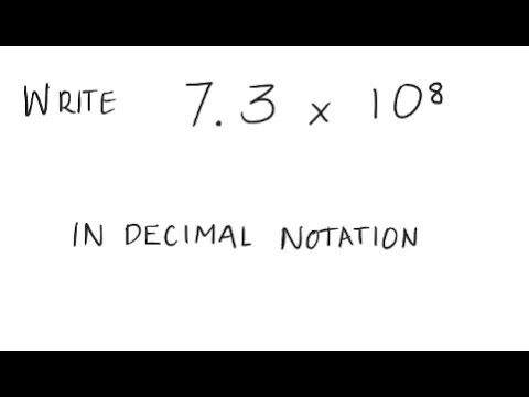 Scientific Notation: Write in decimal notation: 7.3 X 10^8