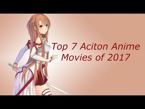 Top 7 Action Anime Movies of 2017!