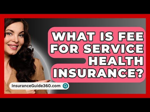 What Is Fee For Service Health Insurance? - InsuranceGuide360.com