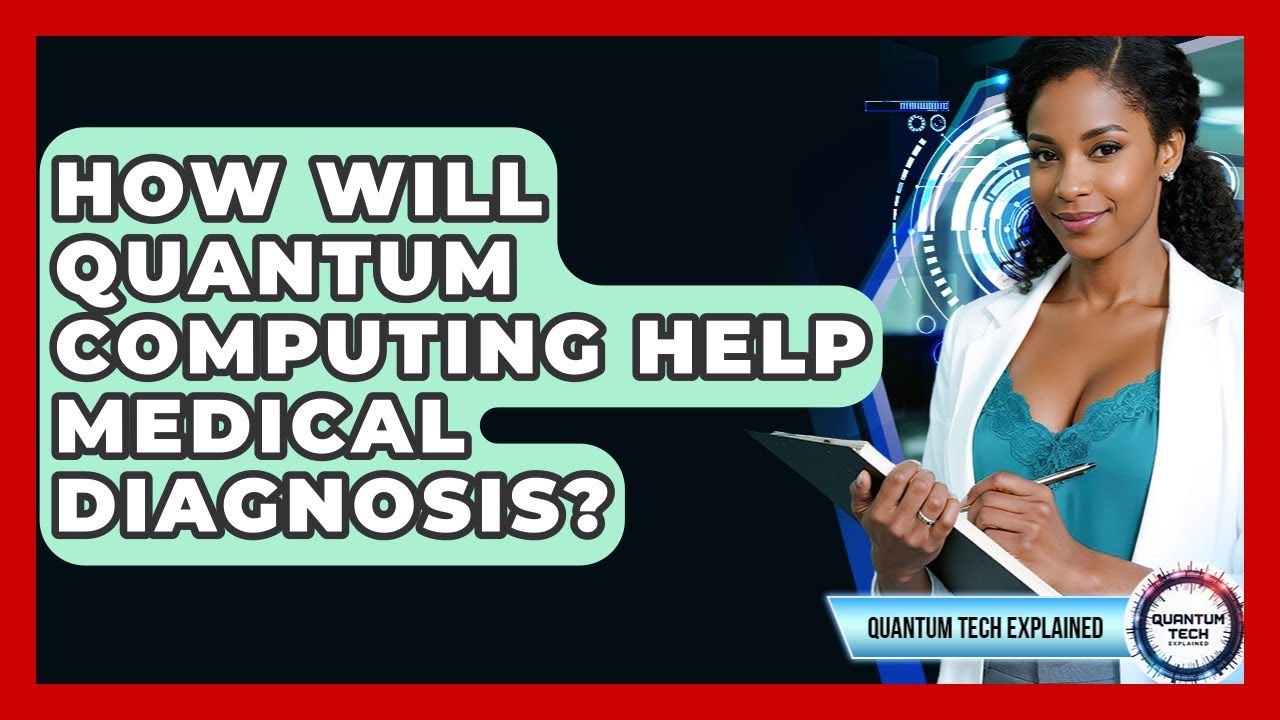 How Will Quantum Computing Help Medical Diagnosis? - Quantum Tech Explained