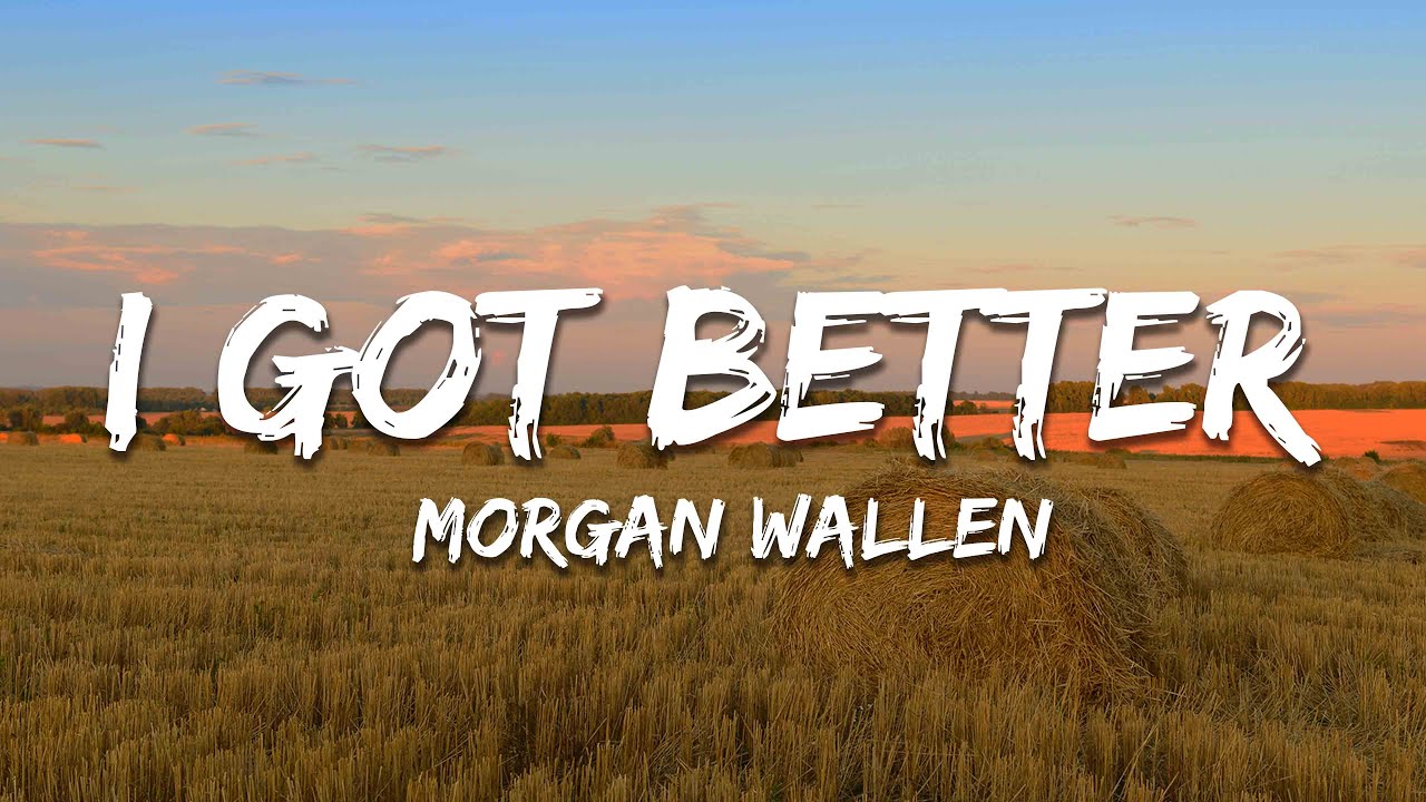 Morgan Wallen - I Got Better (Lyrics)