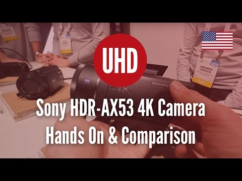 Sony FDR-AX53 4K Camera Hands On & Comparison [4K UHD]