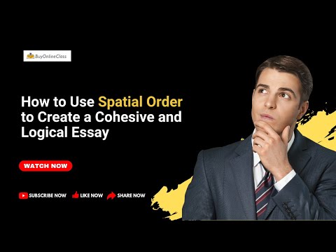 How to Use Spatial Order to Create a Cohesive and Logical Essay