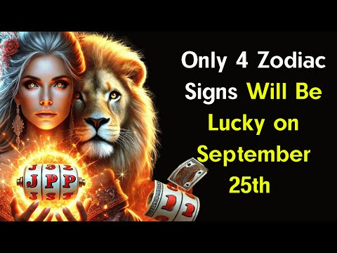 Only 4 Zodiac Signs Will Be Lucky on September 25th Daily Horoscope