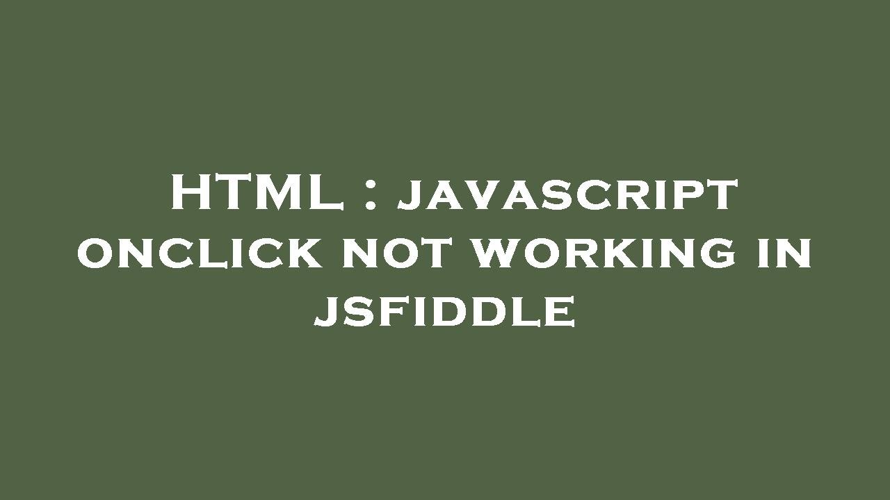 HTML : javascript onclick not working in jsfiddle