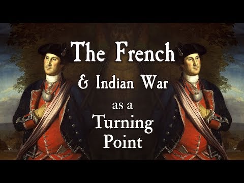 The French and Indian War as a Turning Point (APUSH Period 3)
