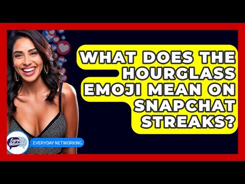 What Does The Hourglass Emoji Mean On Snapchat Streaks? - Everyday-Networking