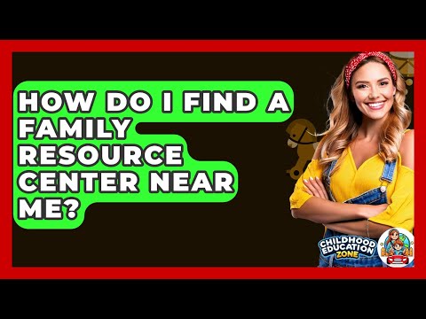 How Do I Find A Family Resource Center Near Me? - Childhood Education Zone