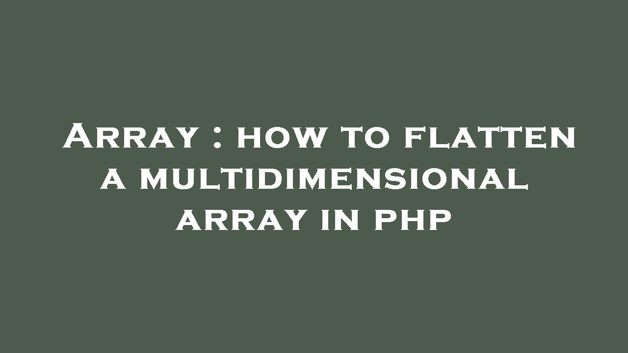Array : how to flatten a multidimensional array in php