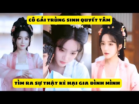 Cô Gái Trùng Sinh Bắt Tay Với Quyền Thần Lạnh Lùng, Từng Bước Lật Mặt Kẻ Giấu Mặt Đã Hại Gia Đình Cô